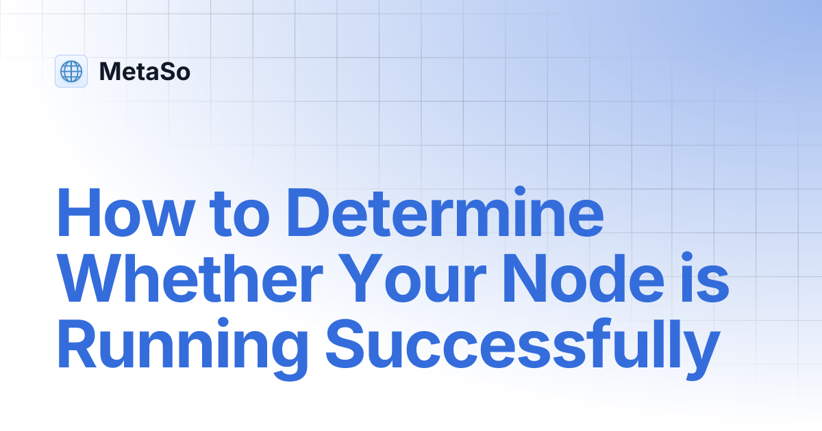 How to Determine Whether Your Node is Running Successfully | MetaSo